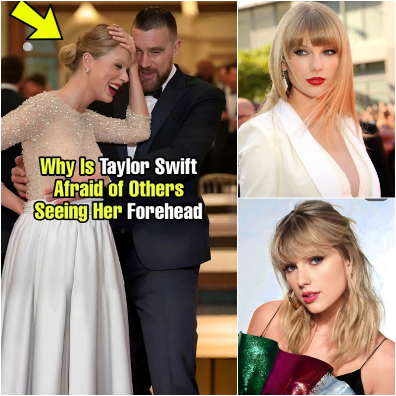 Why Is Taylor Swift Afraid of Others Seeing Her Forehead? You Won’t ...